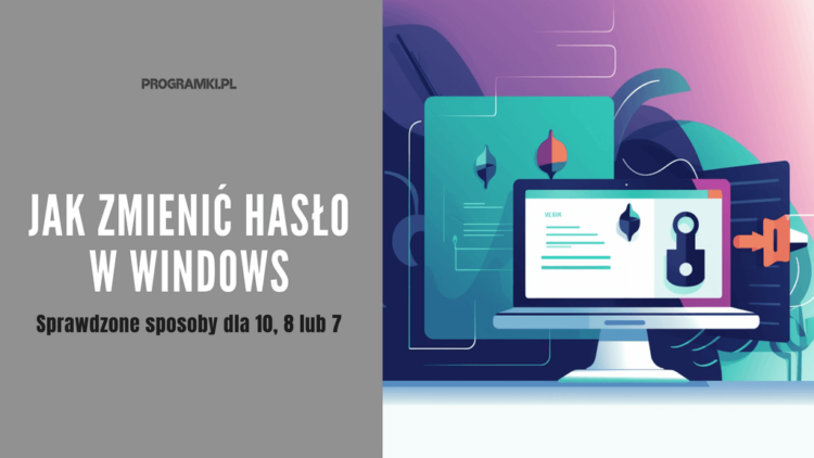 Jak zmienić hasło w systemie Windows 10, 8 lub 7? Sprawdź już teraz ...