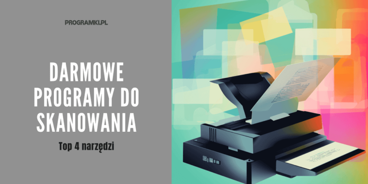 Najlepsze darmowe programy do skanowania: Top 4 - Programki.pl