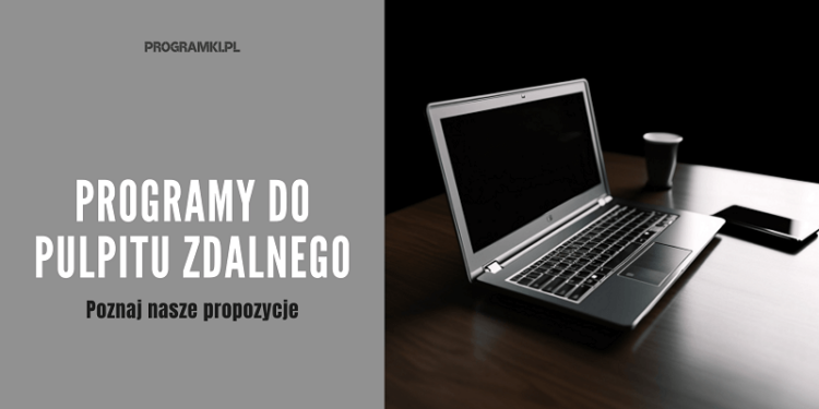 Pulpit zdalny - Poznaj najlepsze opcje, pozwalające na dostęp do innego ...